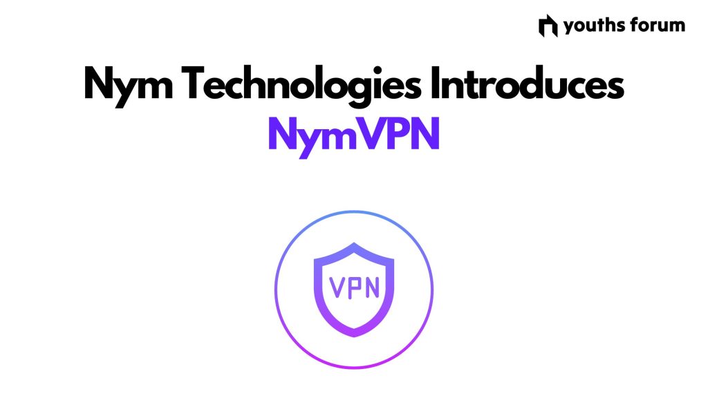 Nym Technologies Introduces NymVPN: The Future of Private Browsing ...
